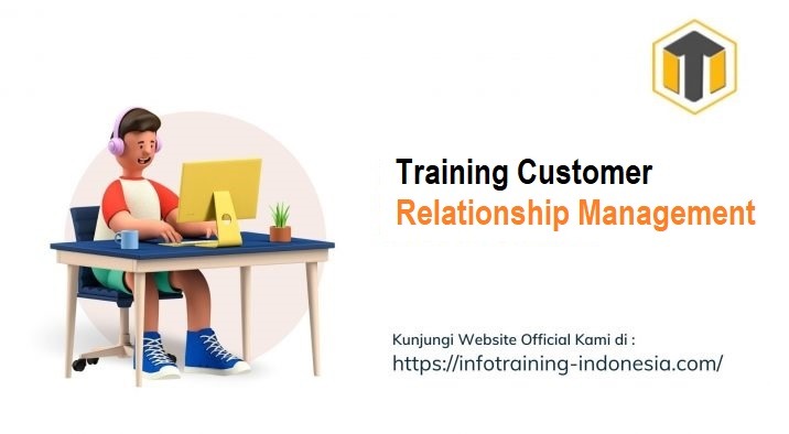 Training Customer Relationship Management | Informasi Training di Indonesia